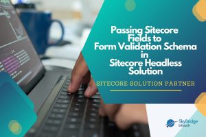 Passing Sitecore Fields to Form Validation Schema in Sitecore Headless Solution